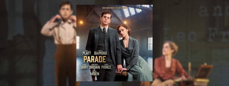 Parade Broadway Revival Cast Recording Available Now | Broadway Direct