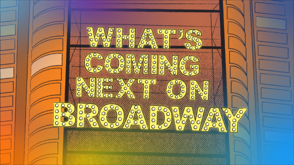 Your Broadway Show Guide: What's Coming Next? | Broadway Direct